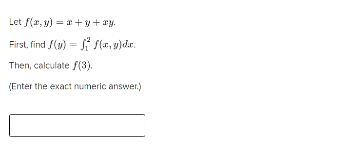 Solved Let f(x,y)=x+y+xy. First, find f(y)=∫12f(x,y)dx. | Chegg.com