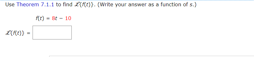 Solved Use Theorem 7.1.1 to find L{f(t)}. (Write your answer | Chegg.com