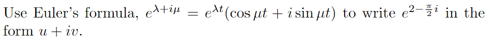 Solved Use Euler's formula, eλ+iμ=eλt(cosμt+isinμt) to write | Chegg.com