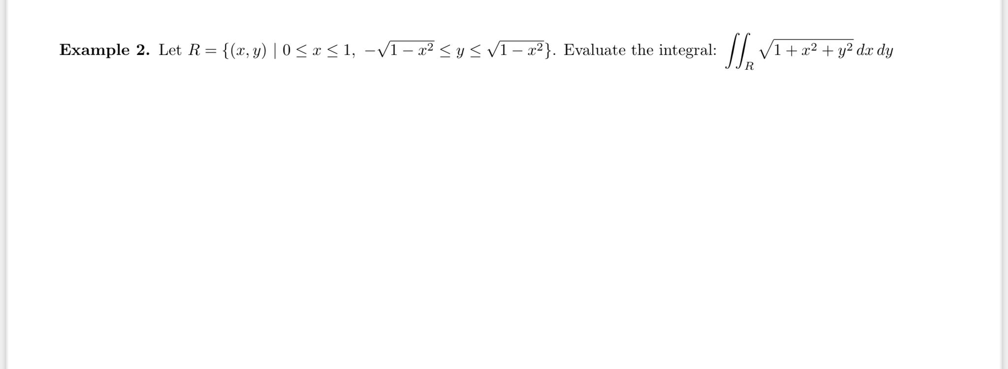 Solved Example 2. Let R={(x,y)∣0≤x≤1,−1−x2≤y≤1−x2}. Evaluate | Chegg.com