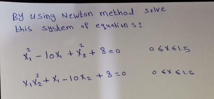 Solved By using Newton method solve this system of equation | Chegg.com