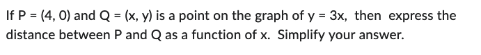 Solved If P=(4,0) and Q=(x,y) is a point on the graph of | Chegg.com