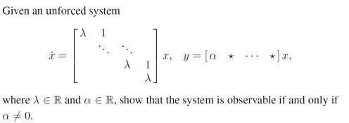 Solved Given an unforced system x˙=⎣⎡λ1⋱⋱λ1λ⎦⎤x,y=[α⋆⋯⋆]x, | Chegg.com