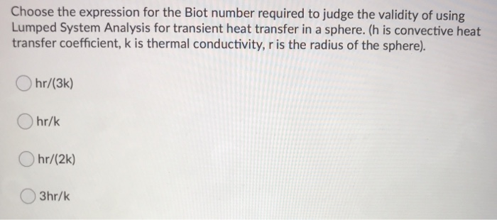 Solved Choose the expression for the Biot number required to | Chegg.com