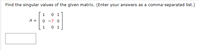 Solved Find the singular values of the given matrix. (Enter | Chegg.com