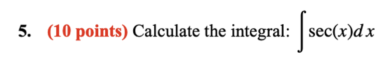 Solved 5. (10 points) Calculate the integral: ∫sec(x)dx | Chegg.com