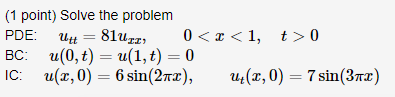 Solved (1 point) Solve the problem PDE: WH = 81uza 0O BC: | Chegg.com