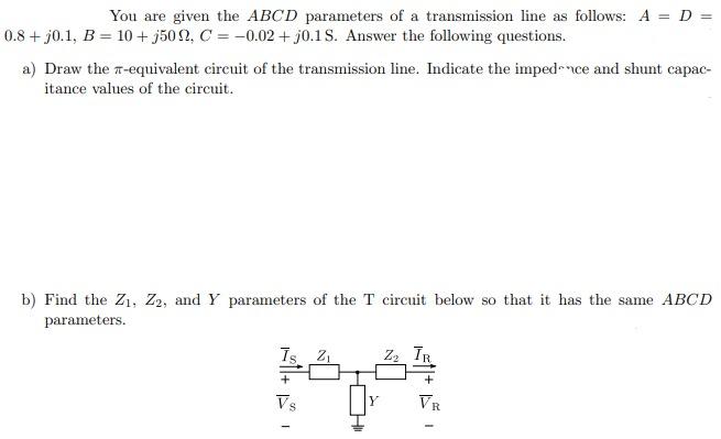 Solved You are given the ABCD parameters of a transmission | Chegg.com