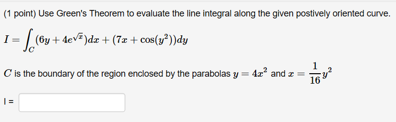 Solved (1 point) Use Green's Theorem to evaluate the line | Chegg.com Solved (1 point) Use Green's Theorem to evaluate the line | Chegg.com