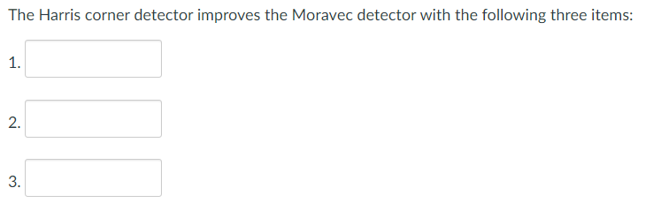 Solved The Harris corner detector improves the Moravec | Chegg.com