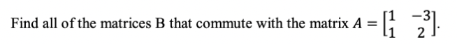 Solved Find all of the matrices B that commute with the | Chegg.com