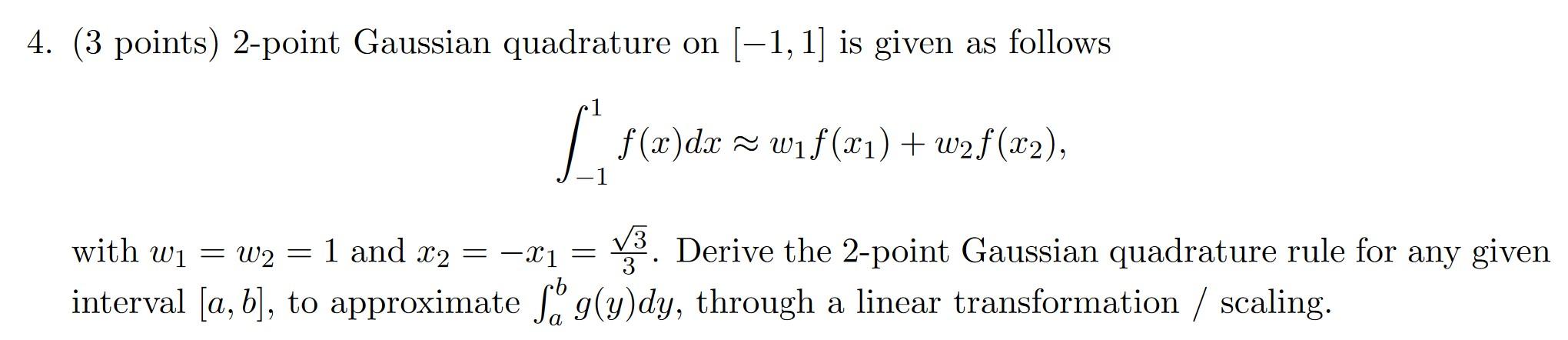 Solved 4. (3 points) 2-point Gaussian quadrature on [−1,1] | Chegg.com