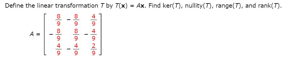 Solved Define the linear transformation T by T(x) = Ax. Find | Chegg.com