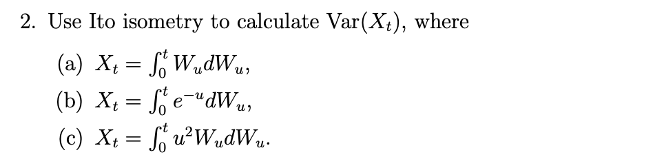 2. Use Ito isometry to calculate Var(Xt), where (c) | Chegg.com