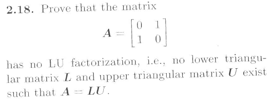 Solved 2.18. Prove that the matrix has no LU factorization, | Chegg.com