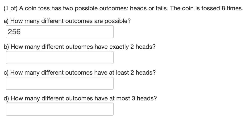 Solved (1 pt) A coin toss has two possible outcomes: heads | Chegg.com
