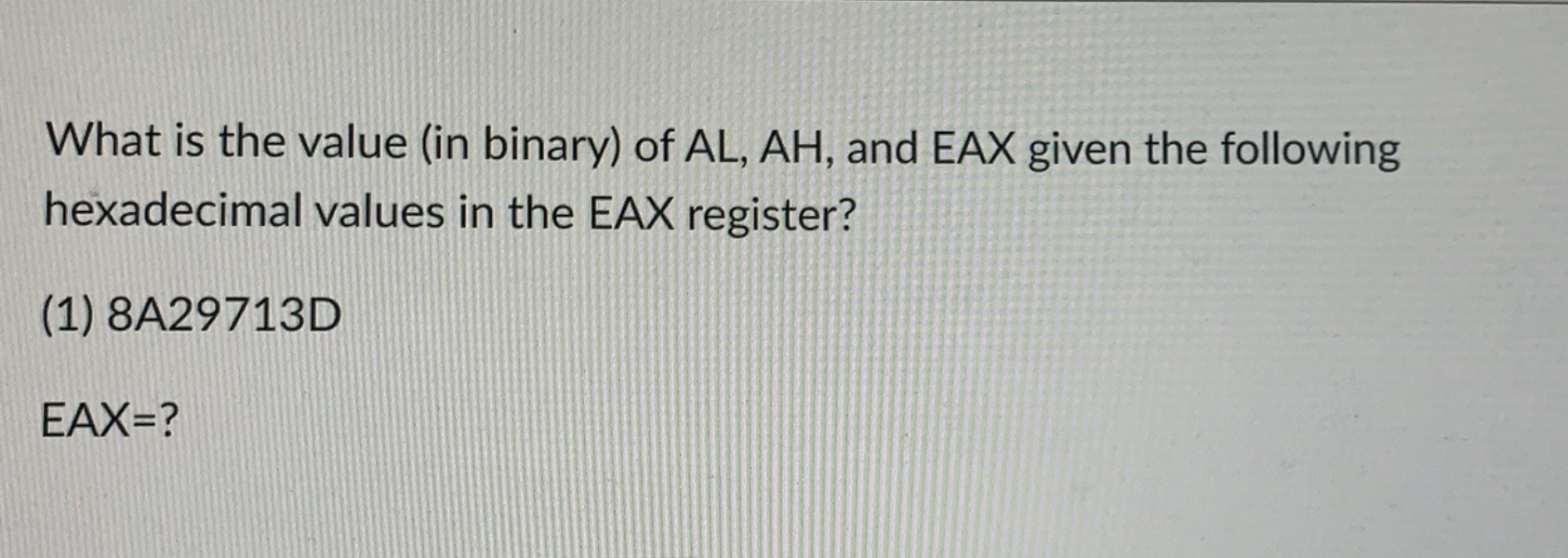 Solved What is the value (in binary) of AL, AH, and EAX | Chegg.com