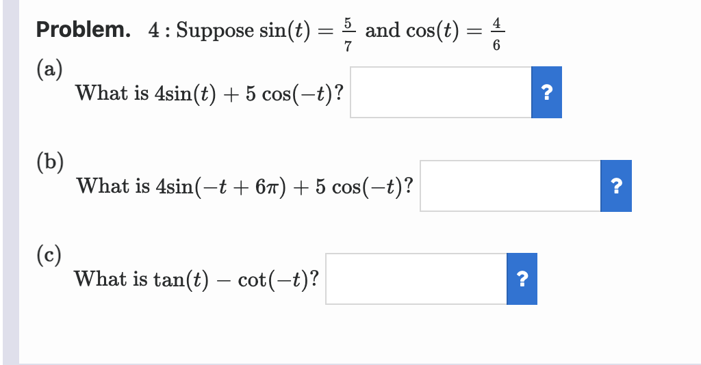 Solved Problem. 4 : Suppose sin(t)=75 and cos(t)=64 (a) What | Chegg.com