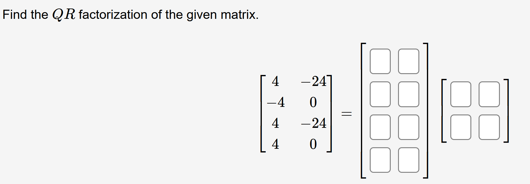 Solved Find the QR factorization of the given matrix. 4. -24 | Chegg.com