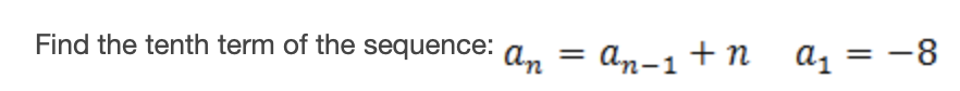 Solved Find the tenth term of the sequence: an An-1 +n aq = | Chegg.com