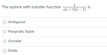 Solved The system with transfer function 1 s($ + 1)(s – 1) | Chegg.com