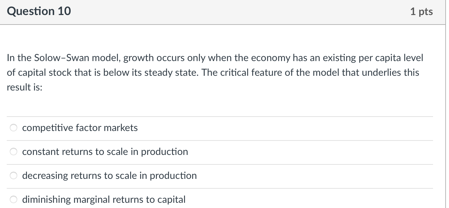 Solved Question 10 1 pts In the Solow-Swan model, growth | Chegg.com