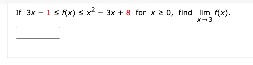Solved If 3x−1≤f(x)≤x2−3x+8 for x≥0, find limx→3f(x) | Chegg.com