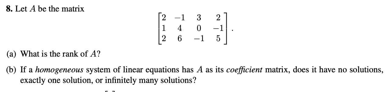 Solved 8. Let A be the matrix ⎣⎡212−14630−12−15⎦⎤ (a) What | Chegg.com