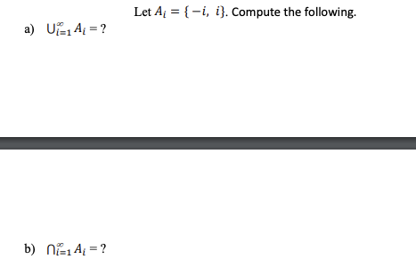 Solved Let Ai={−i,i}. Compute the following. ⋃i=1∞Ai=? | Chegg.com