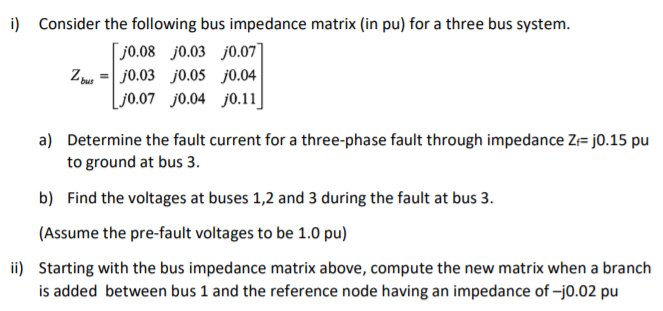 Solved i) Consider the following bus impedance matrix (in | Chegg.com