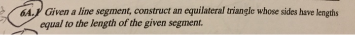 Solved Given a line segment, construct an equilateral | Chegg.com