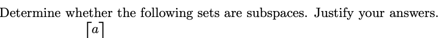 Solved Determine whether the following sets are subspaces. | Chegg.com