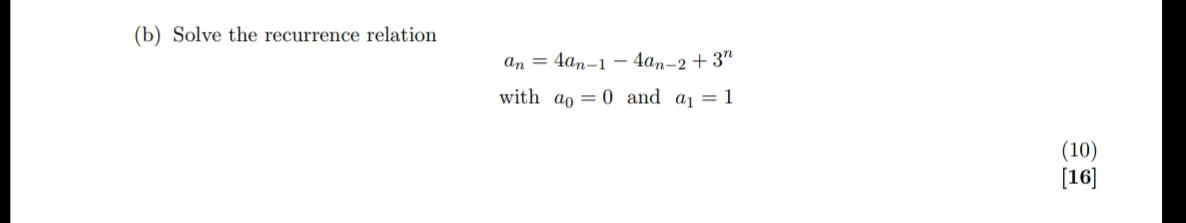 Solved (b) Solve the recurrence relation an = 4an-1-4an-2 | Chegg.com