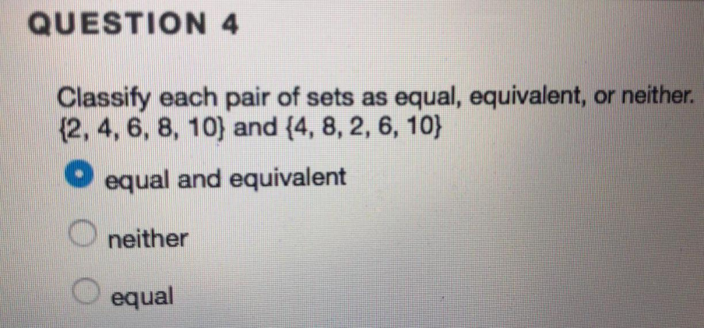 Solved QUESTION 4 Classify each pair of sets as equal, | Chegg.com