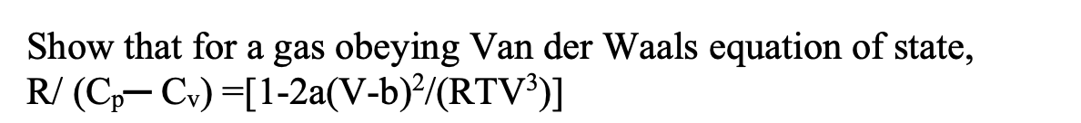 Solved Show that for a gas obeying Van der Waals equation of | Chegg.com