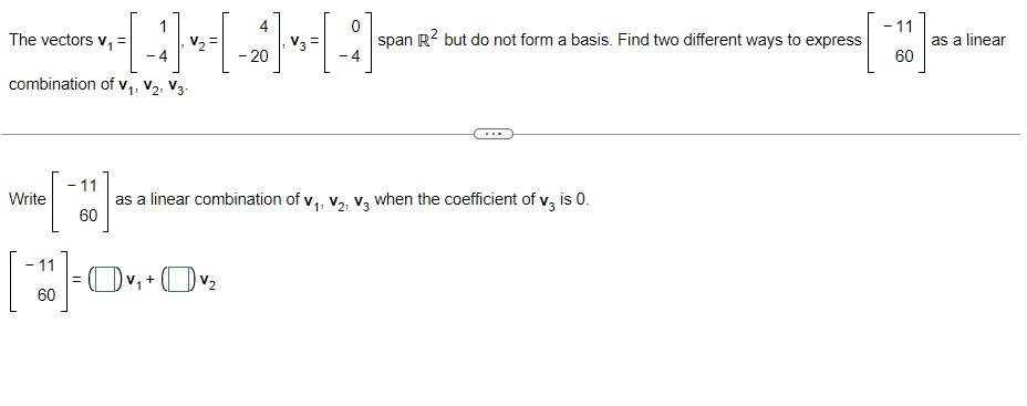 Solved The vectors v1=[1−4],v2=[4−20],v3=[0−4] span R2 but | Chegg.com