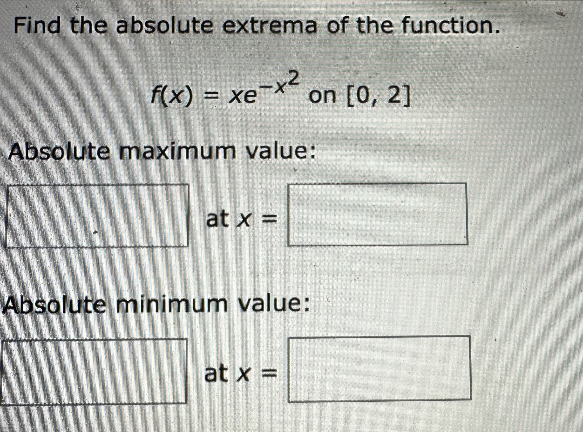 Solved Find the absolute extrema of the function. f(x)=xe−x2 | Chegg.com