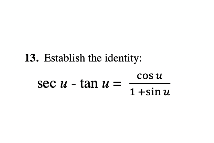 Solved 13. Establish the identity: COS U sec u - tan u = 1 | Chegg.com