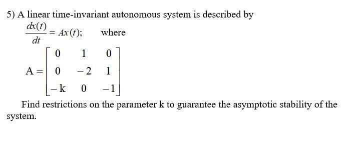 Solved 5) A linear time-invariant autonomous system is | Chegg.com