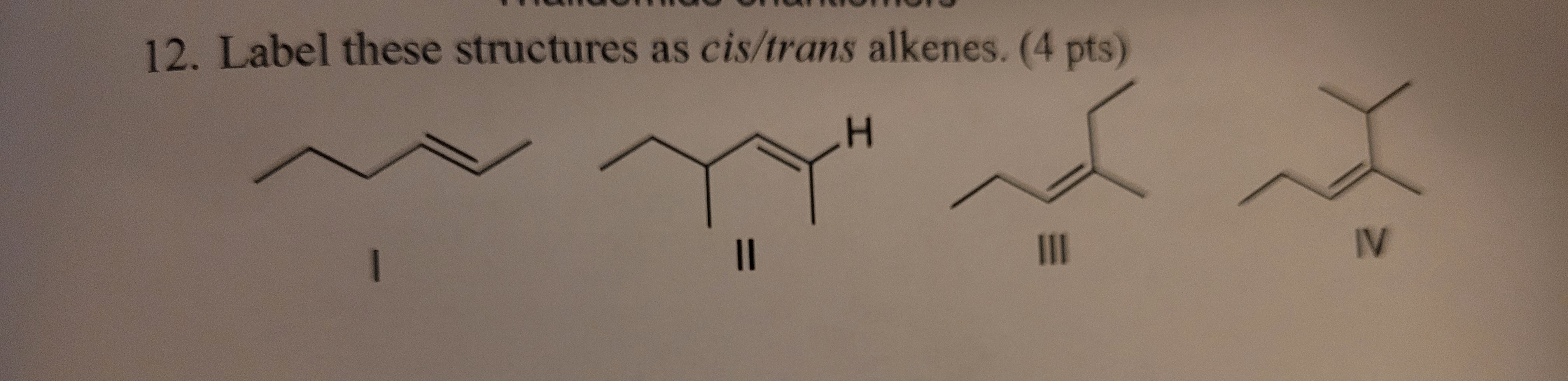 Solved 12. Label these structures as cis/trans alkenes. (4 | Chegg.com