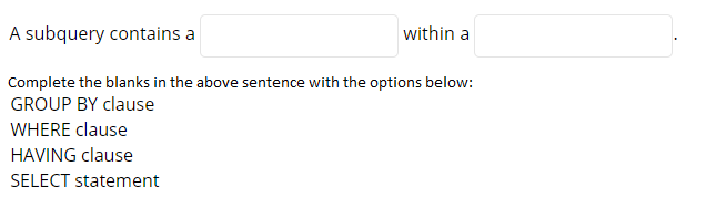 Solved A subquery contains a within a Complete the blanks in | Chegg.com
