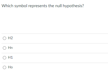 Solved Which symbol represents the null hypothesis? O H2 Hn | Chegg.com