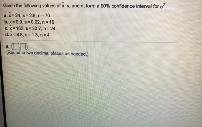 Solved Given the following values of x, s, and n, form a 90% | Chegg.com