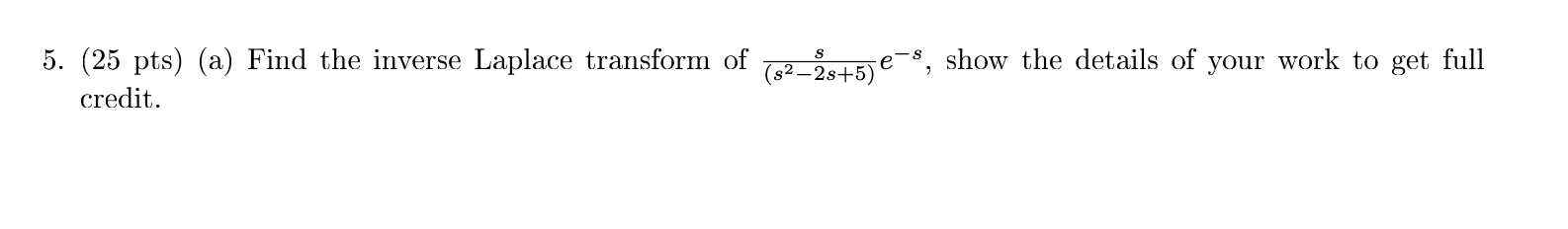 Solved 5. (25 pts) (a) Find the inverse Laplace transform of | Chegg.com