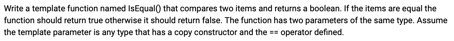 Solved Write a template function named IsEqual() that | Chegg.com