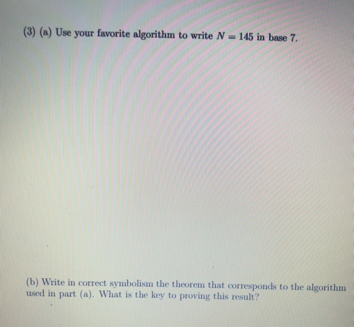 Solved (3) (a) Use your favorite algorithm to write N - 145 | Chegg.com