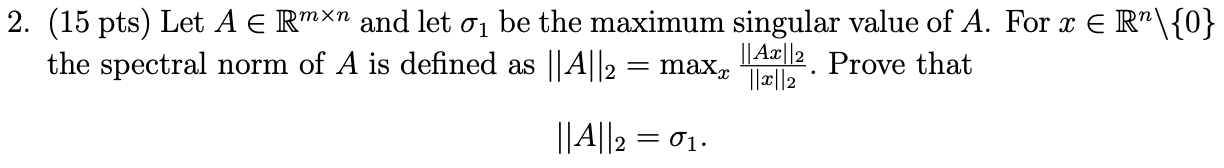 Solved (15 pts) Let A∈Rm×n and let σ1 be the maximum | Chegg.com Solved (15 pts) Let A∈Rm×n and let σ1 be the maximum | Chegg.com