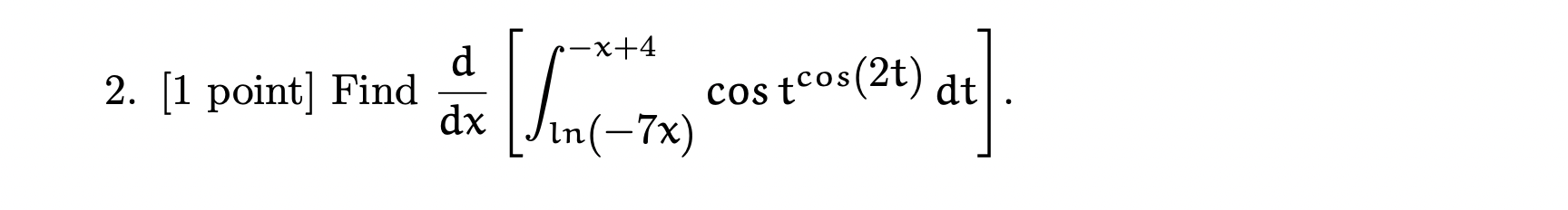 Solved dxd[∫ln(−7x)−x+4costcos(2t)dt]. | Chegg.com