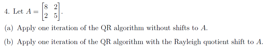 Solved 4. Let A=[8225] (a) Apply one iteration of the QR | Chegg.com