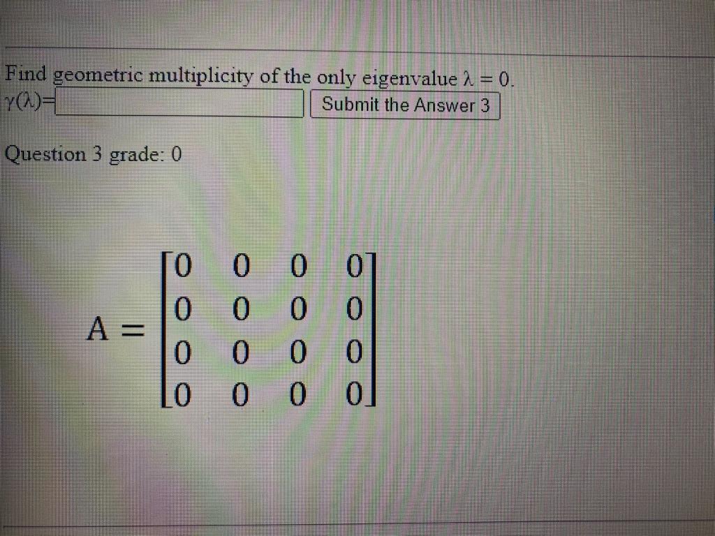 Solved Find geometric multiplicity of the only eigenvalue = | Chegg.com